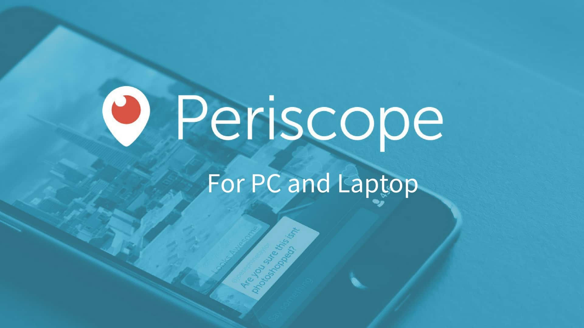 How to Download Periscope for Pc – A Complete Review - TrendyPort