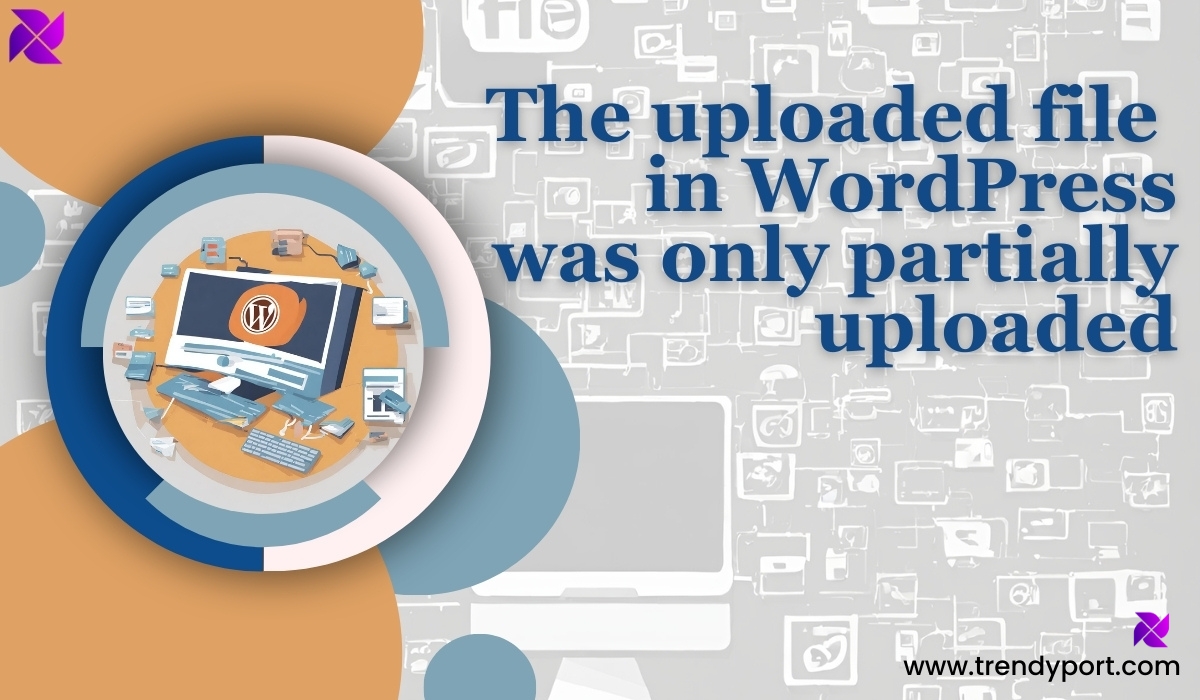 The Uploaded File In WordPress Was Only Partially Uploaded | Error Fixed